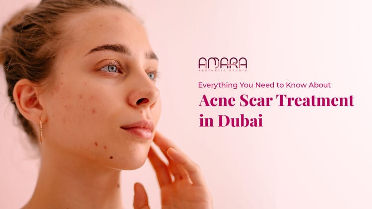 Acne Scar Treatment in Dubai – Cost, Options & Realistic Results