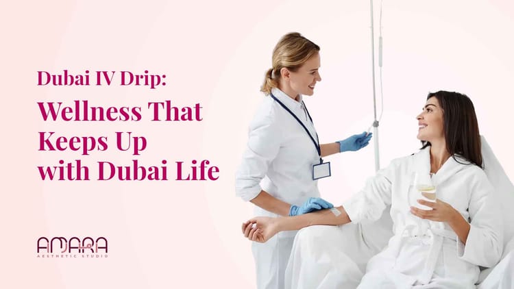 Dubai Drip at Amara Aesthetic Studio | Doctor-Led IV Drip in Dubai